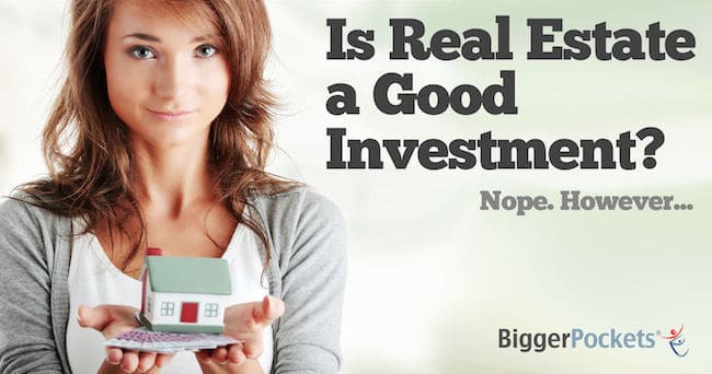 Is Real Estate a Good Investment? (Nope, However...)