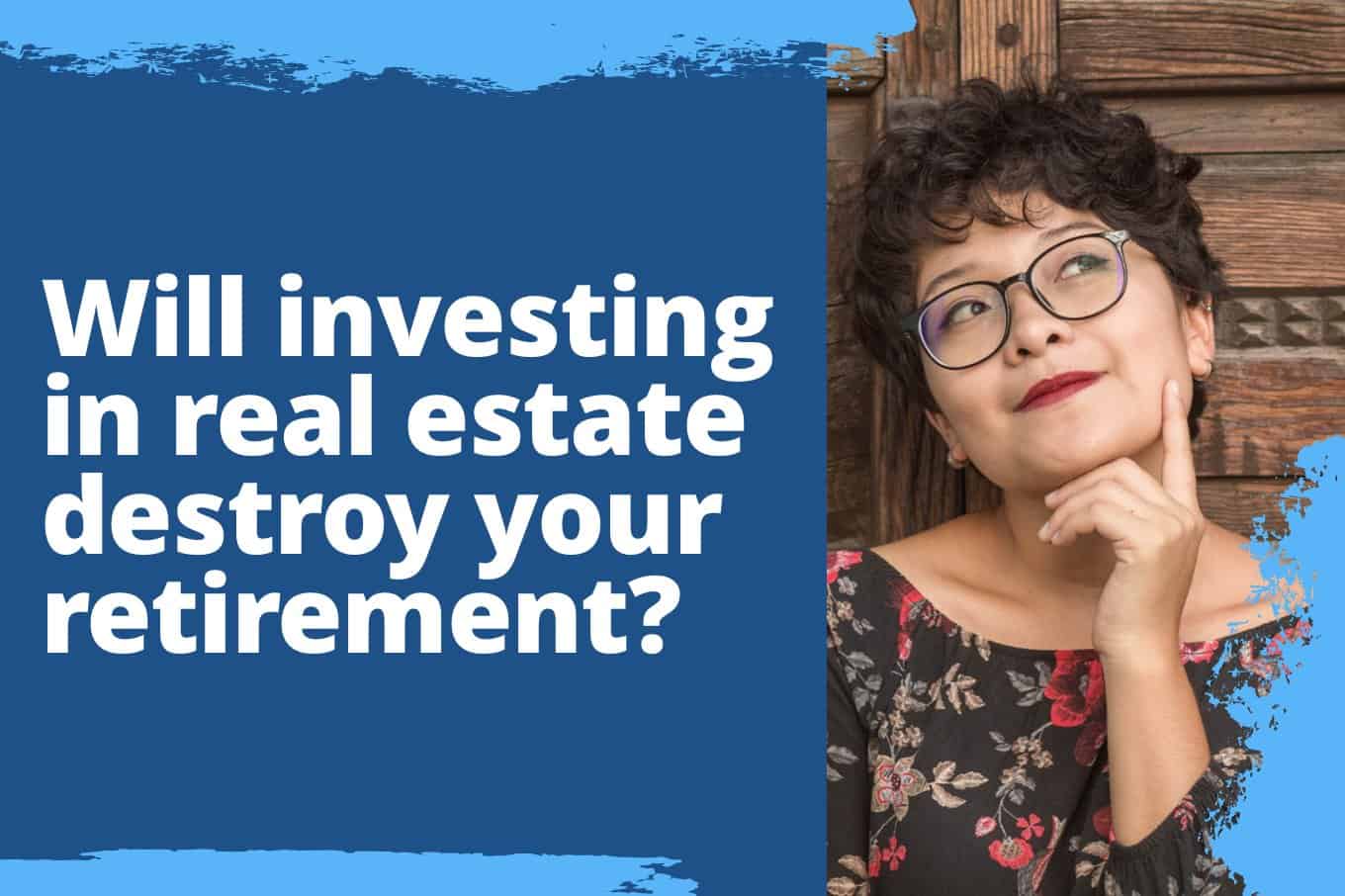 Should You Invest in Real Estate During Retirement?